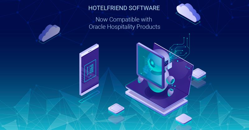 HotelFriend Software Now Compatible with Oracle Hospitality Products